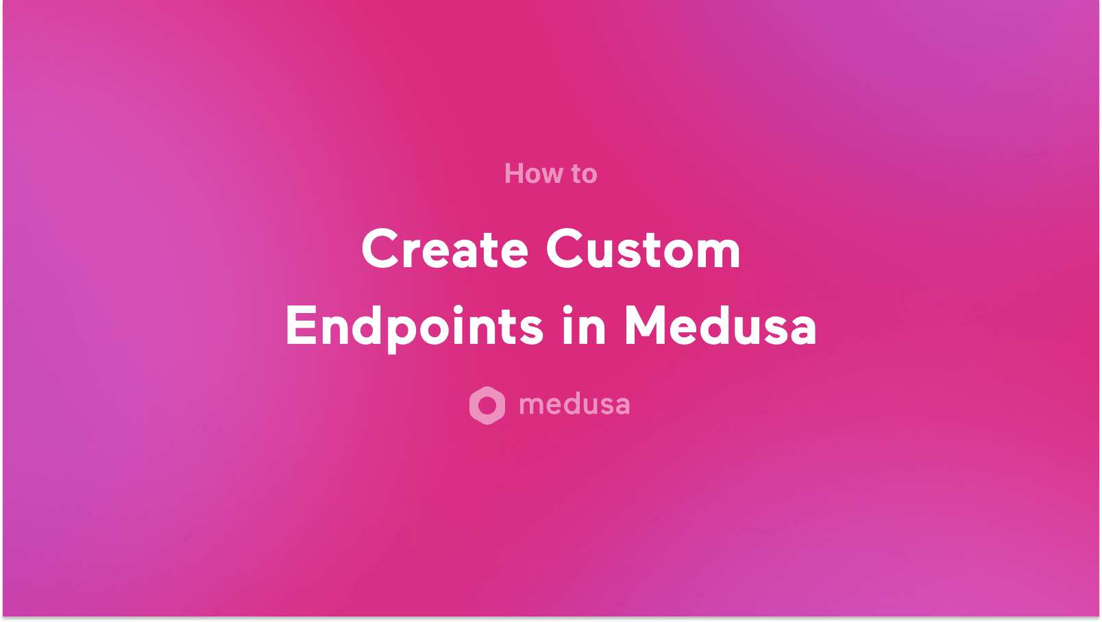 Medusa - How to Create Custom Endpoints in Medusa